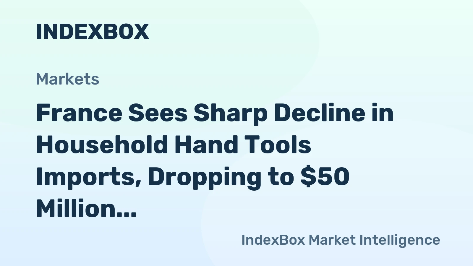 France Sees Sharp Decline in Household Hand Tools Imports, Dropping to $50 Million in 2024