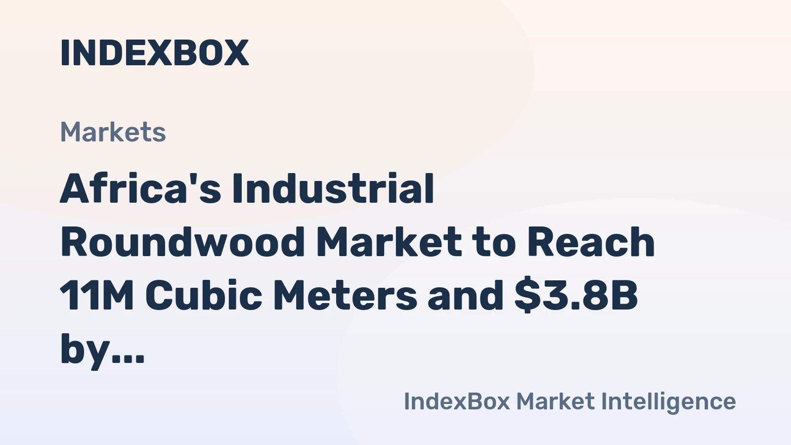 Africa's Industrial Roundwood Market to Reach 11M Cubic Meters and $3.8B by 2035