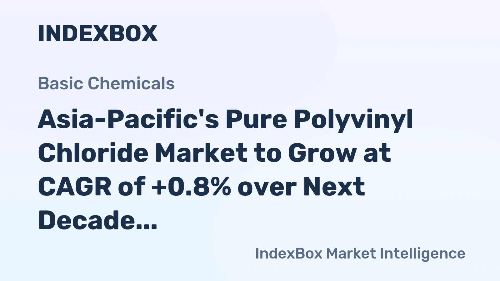 Asia-Pacific's Pure Polyvinyl Chloride Market to Grow at CAGR of +0.8% over Next Decade