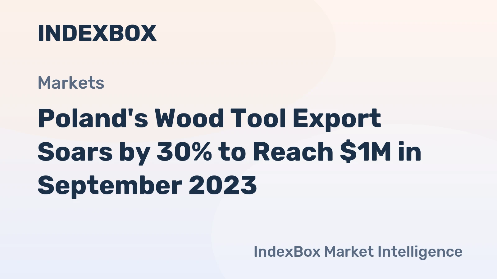 Poland's Wood Tool Export Soars by 30% to Reach $1M in September 2023