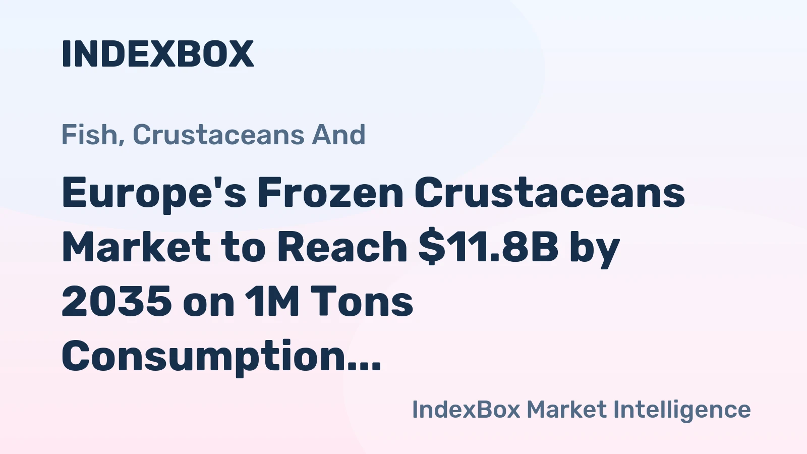 Europe's Frozen Crustaceans Market to Reach $11.8B by 2035 on 1M Tons Consumption
