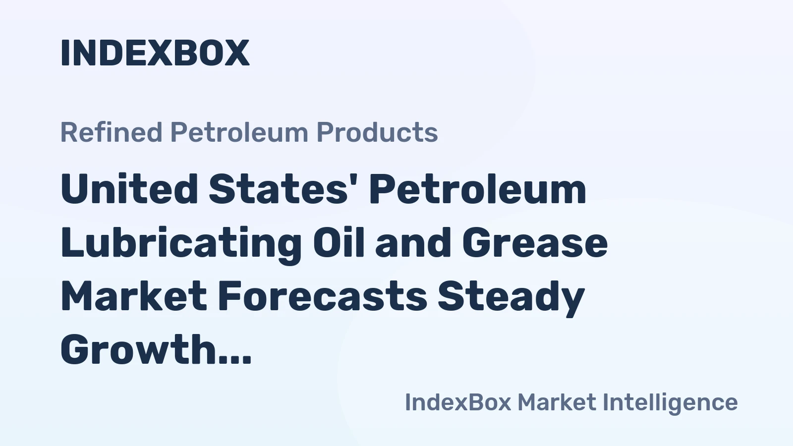 United States' Petroleum Lubricating Oil and Grease Market Forecasts Steady Growth with 1.7% CAGR