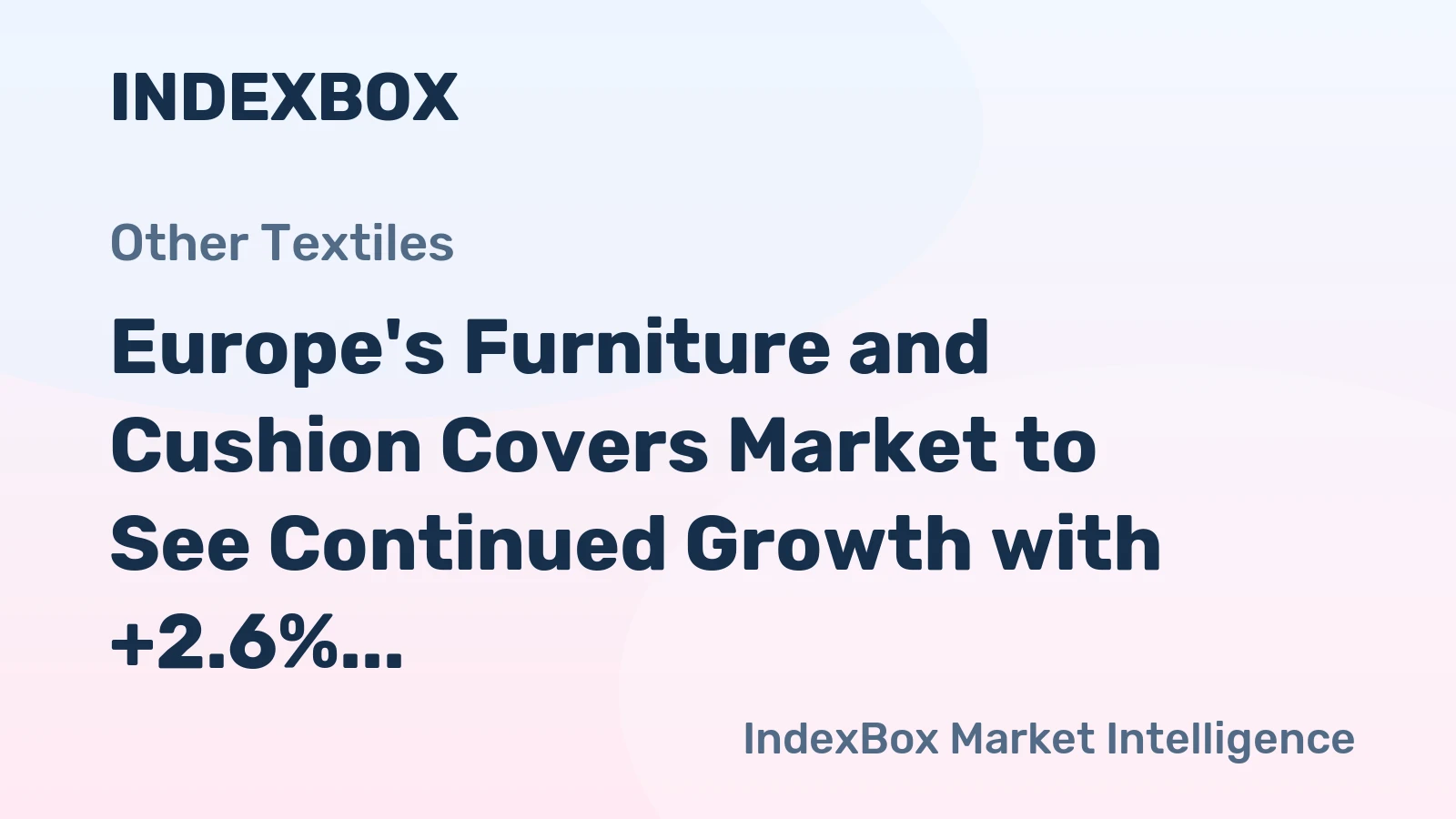 Europe's Furniture and Cushion Covers Market to See Continued Growth with +2.6% CAGR