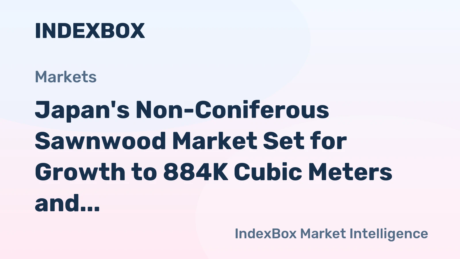 Japan's Non-Coniferous Sawnwood Market Set for Growth to 884K Cubic Meters and $811M