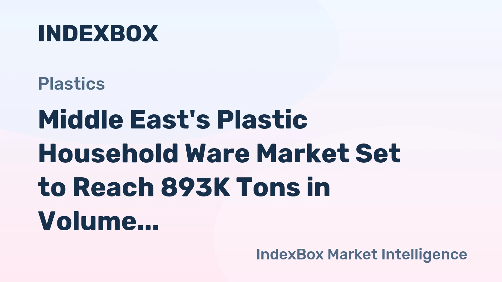 Middle East's Plastic Household Ware Market Set to Reach 893K Tons in Volume and $4.3B in Value