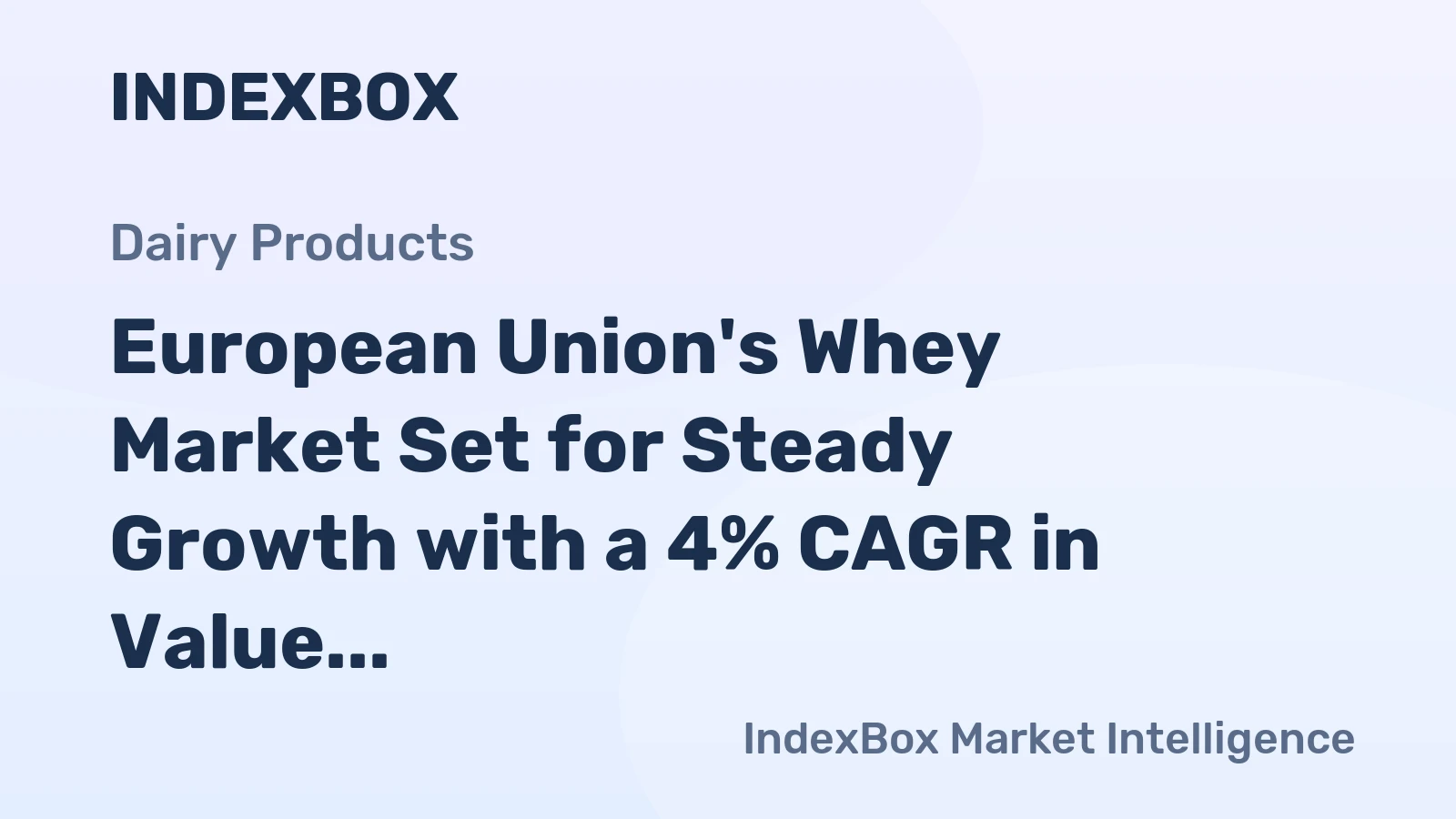 European Union's Whey Market Set for Steady Growth with a 4% CAGR in Value