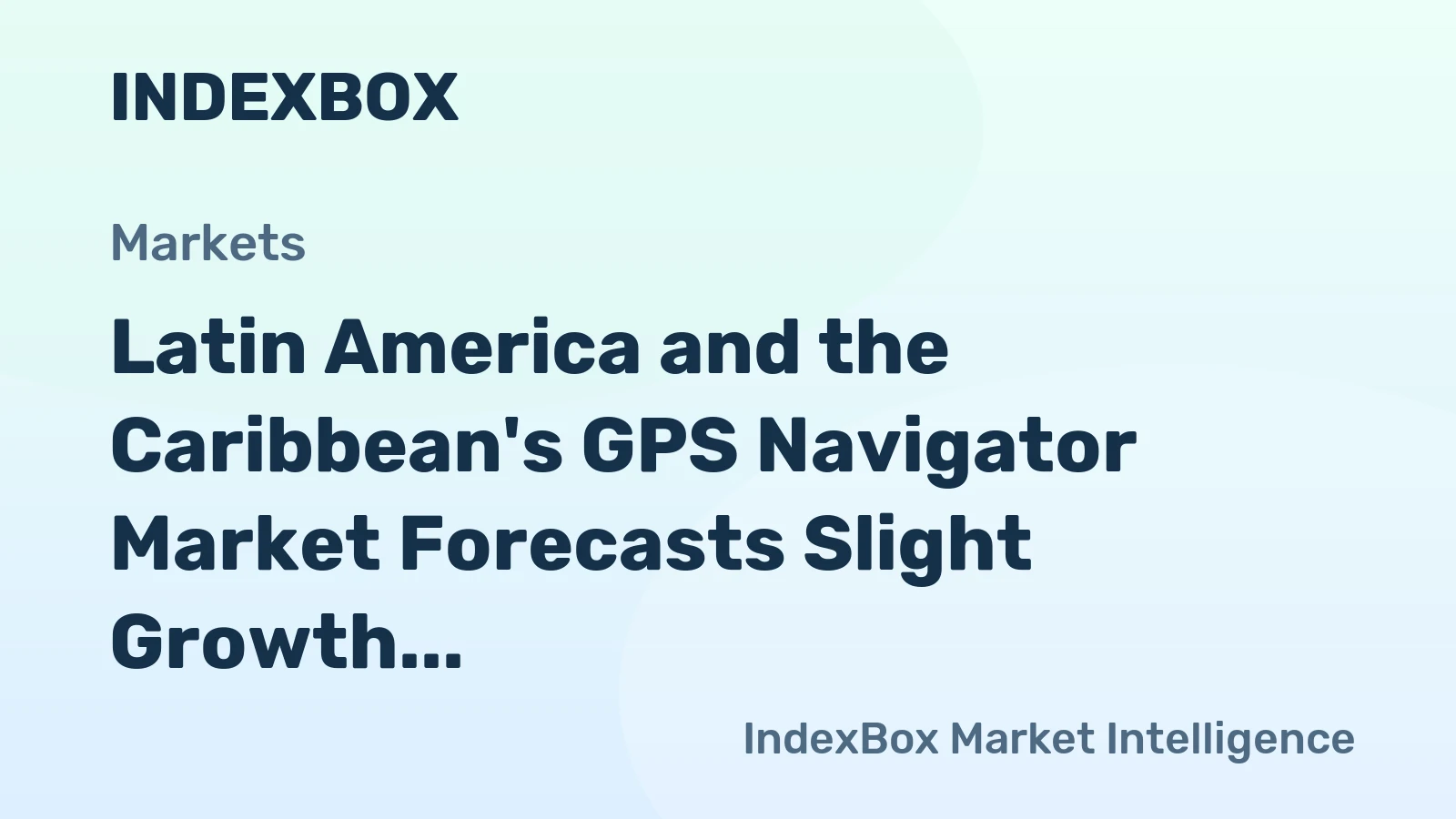 Latin America and the Caribbean's GPS Navigator Market Forecasts Slight Growth with a +0.5% Value CAGR