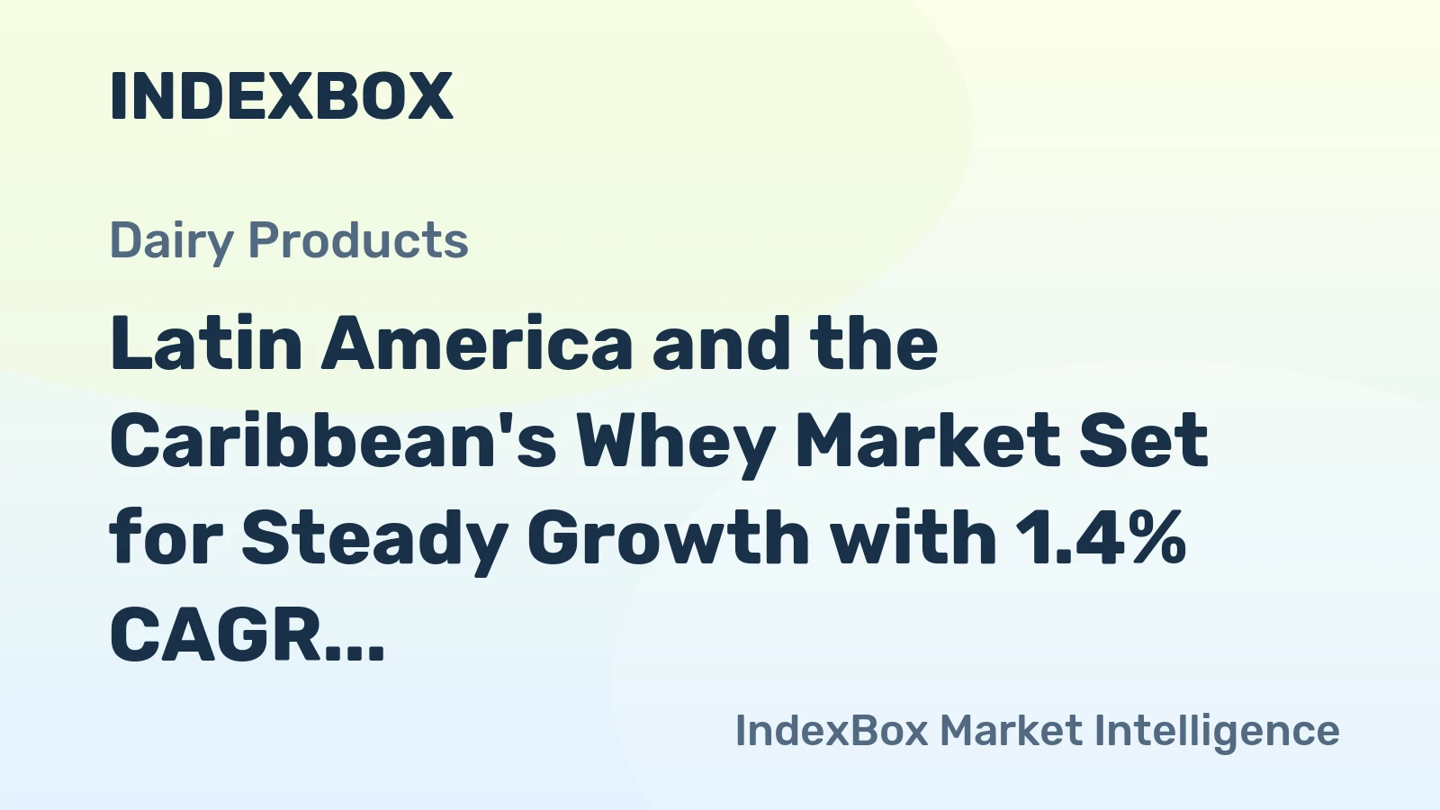 Latin America and the Caribbean's Whey Market Set for Steady Growth with 1.4% CAGR in Value