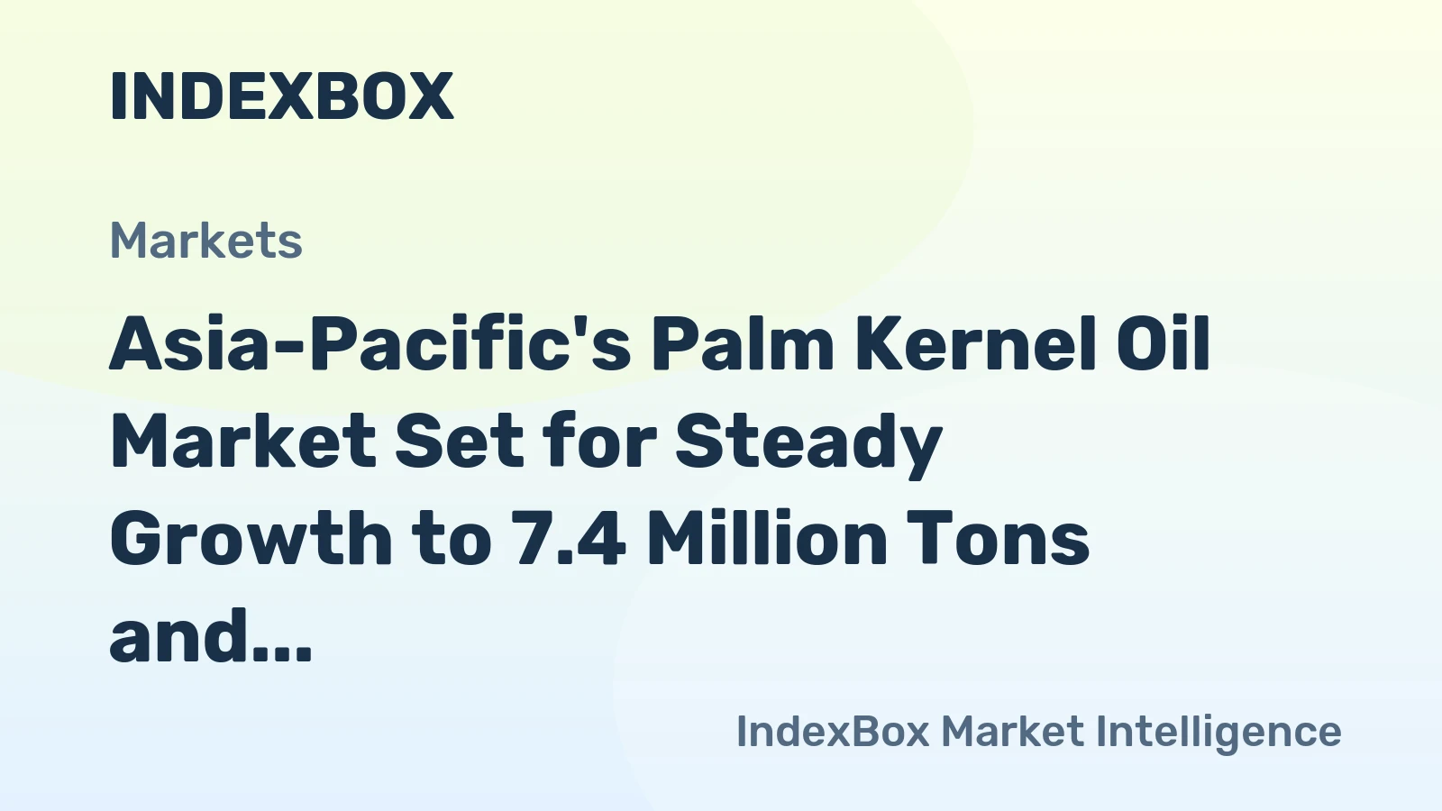 Asia-Pacific's Palm Kernel Oil Market Set for Steady Growth to 7.4 Million Tons and $9.8 Billion