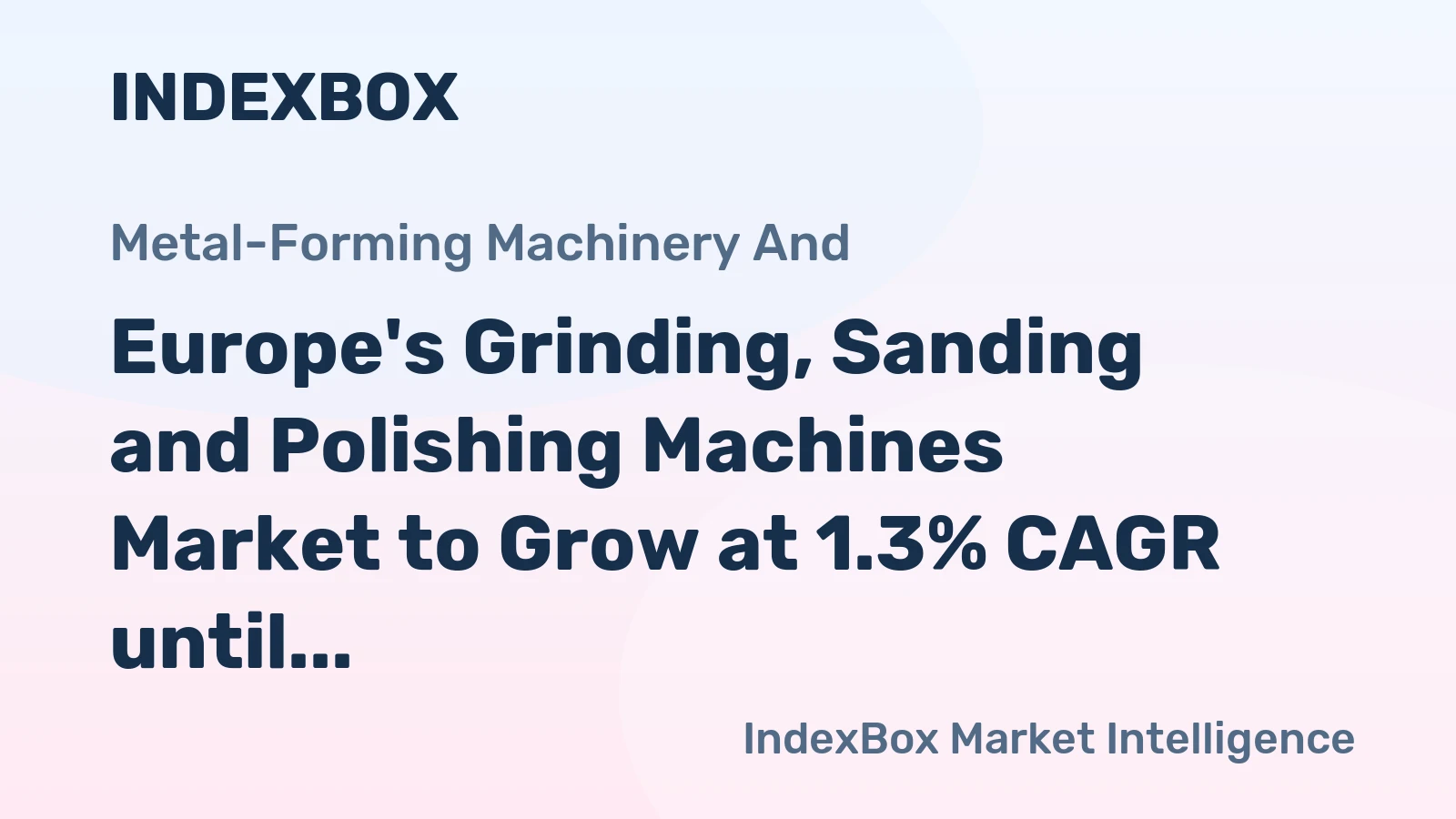 Europe's Grinding, Sanding and Polishing Machines Market to Grow at 1.3% CAGR until 2035