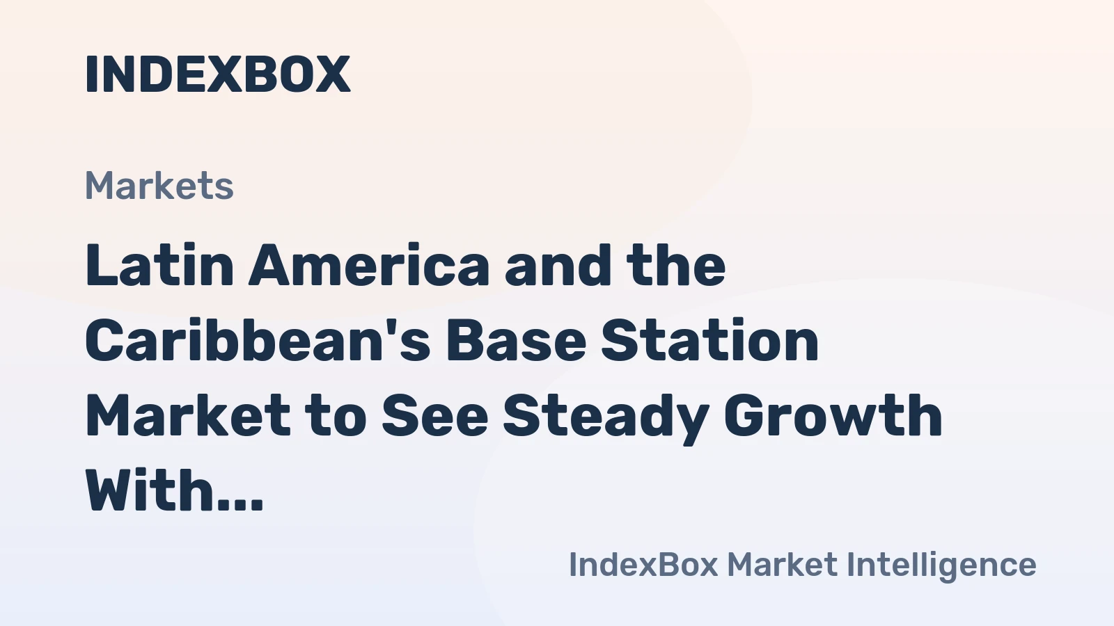 Latin America and the Caribbean's Base Station Market to See Steady Growth With 1.6% CAGR Through 2035