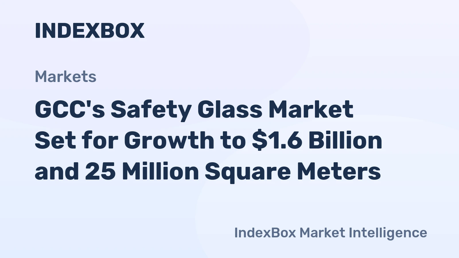 GCC's Safety Glass Market Set for Growth to $1.6 Billion and 25 Million Square Meters