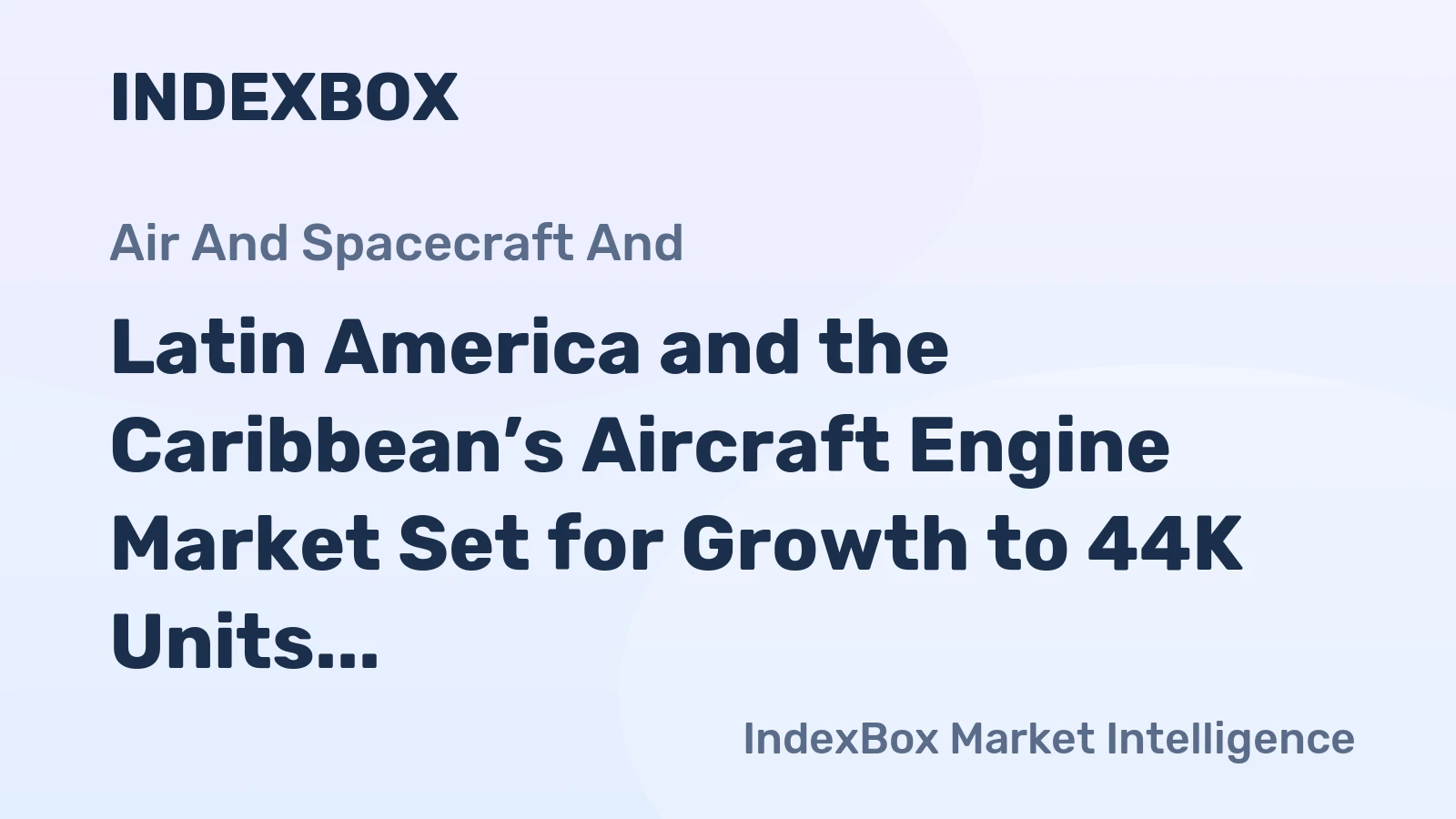 Latin America and the Caribbean’s Aircraft Engine Market Set for Growth to 44K Units and $3.1B