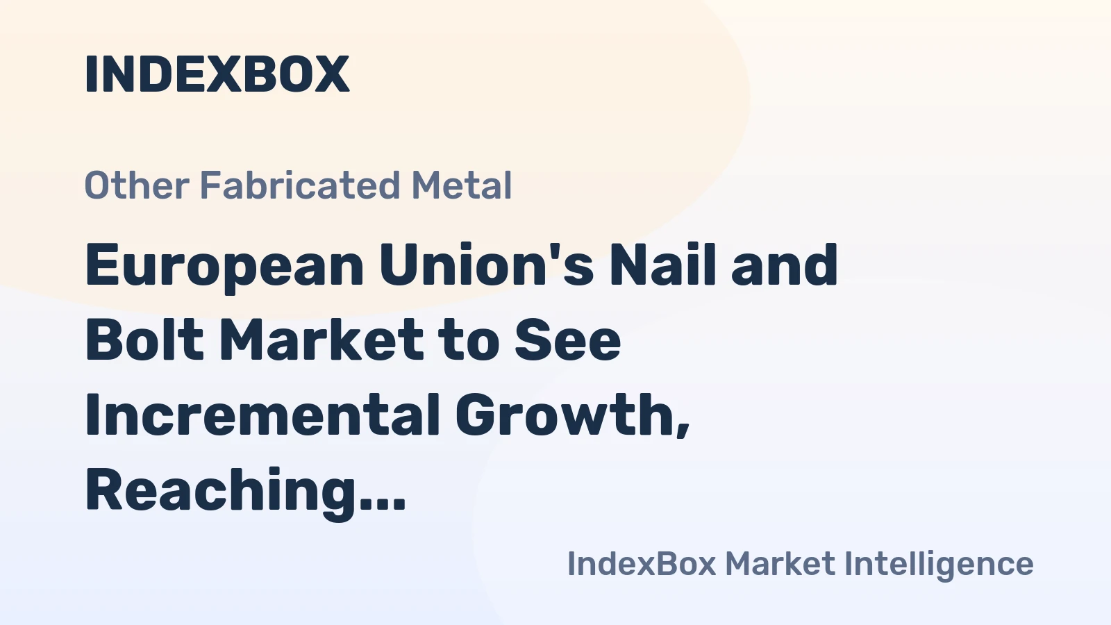 European Union's Nail and Bolt Market to See Incremental Growth, Reaching 3.1M tons in Volume and $15.1B in Value by 2035