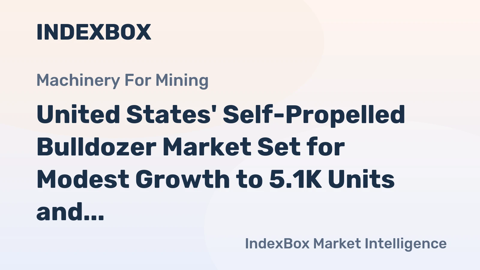 United States' Self-Propelled Bulldozer Market Set for Modest Growth to 5.1K Units and $177M