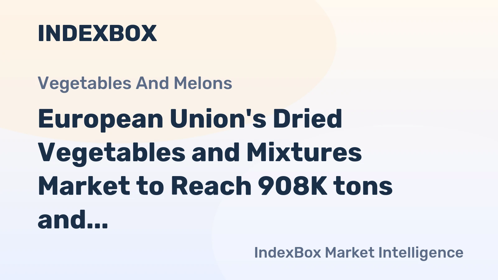 European Union's Dried Vegetables and Mixtures Market to Reach 908K tons and $3.4B by 2035