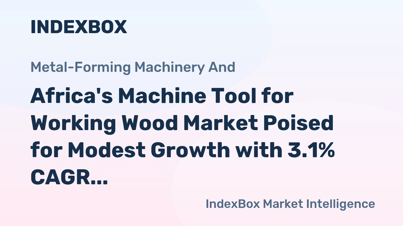 Africa's Machine Tool for Working Wood Market Poised for Modest Growth with 3.1% CAGR in Value