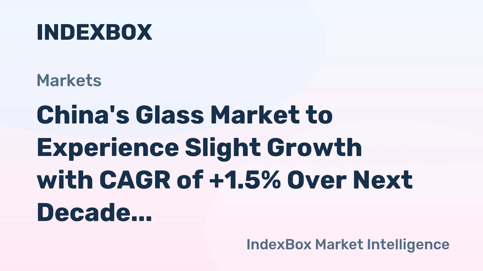 China's Glass Market to Experience Slight Growth with CAGR of +1.5% Over Next Decade