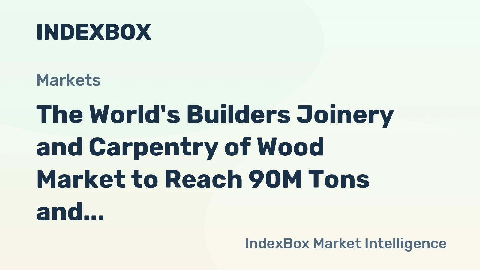 The World's Builders Joinery and Carpentry of Wood Market to Reach 90M Tons and $450.8B by 2035