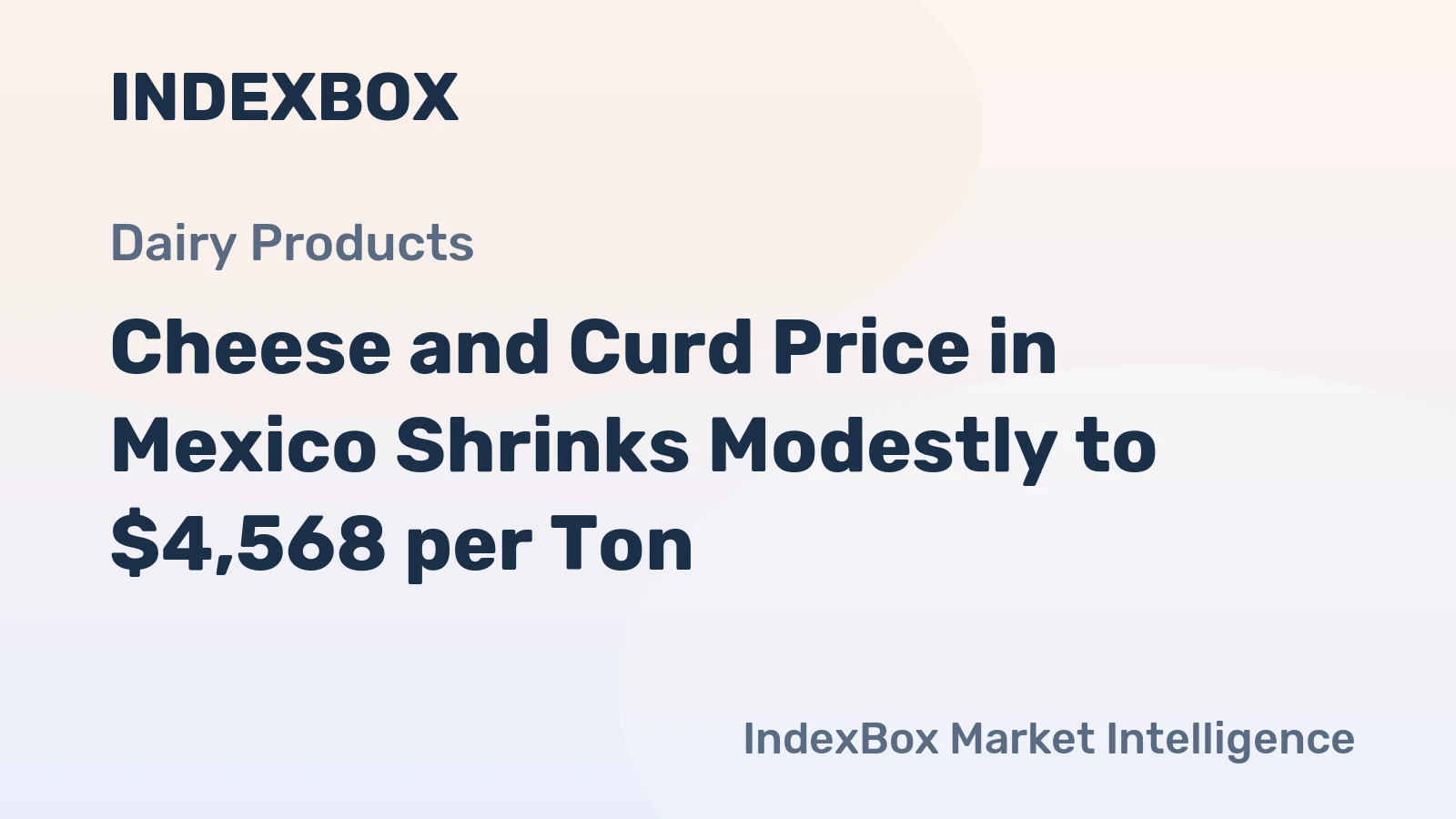 Cheese and Curd Price in Mexico Shrinks Modestly to $4,568 per Ton
