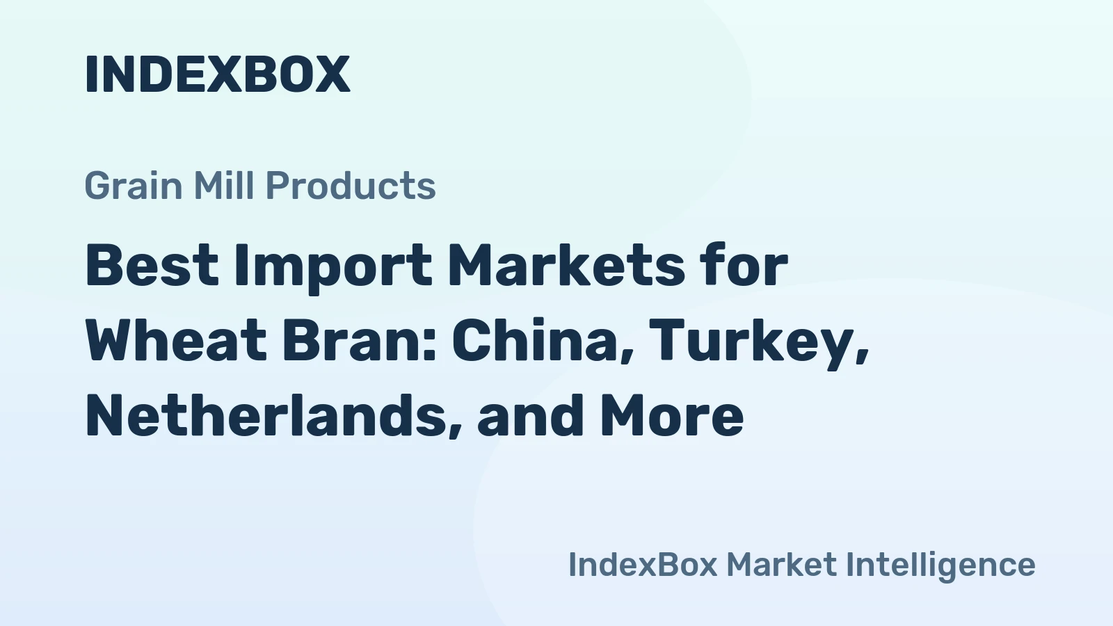 Best Import Markets for Wheat Bran: China, Turkey, Netherlands, and More