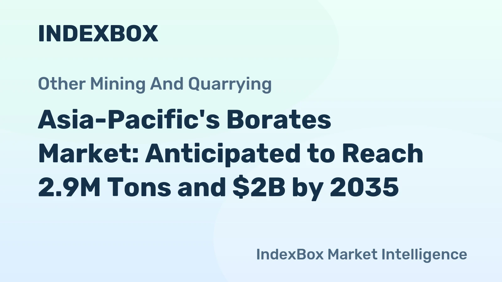 Asia-Pacific's Borates Market: Anticipated to Reach 2.9M Tons and $2B by 2035