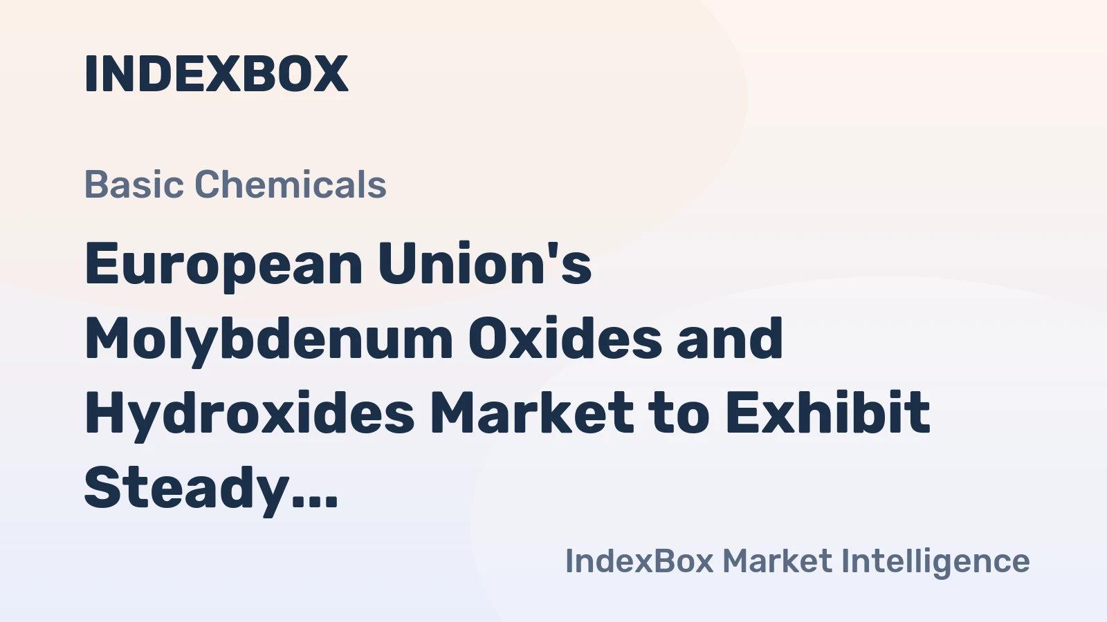 European Union's Molybdenum Oxides and Hydroxides Market to Exhibit Steady Growth with a CAGR of +1.0%