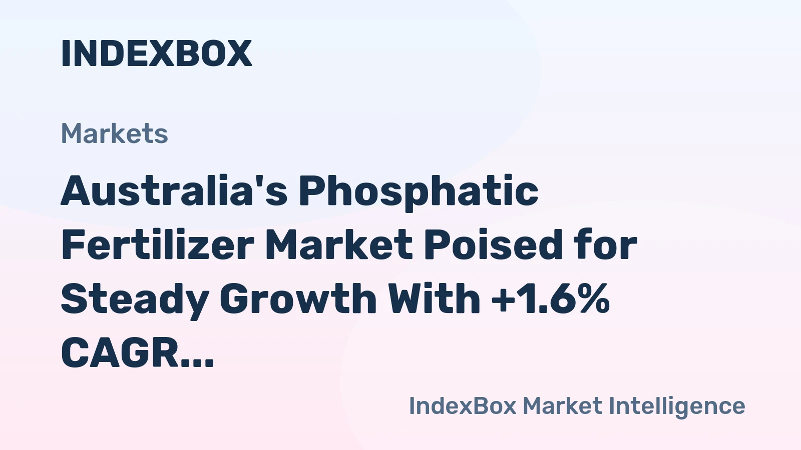 Australia's Phosphatic Fertilizer Market Poised for Steady Growth With +1.6% CAGR in Value