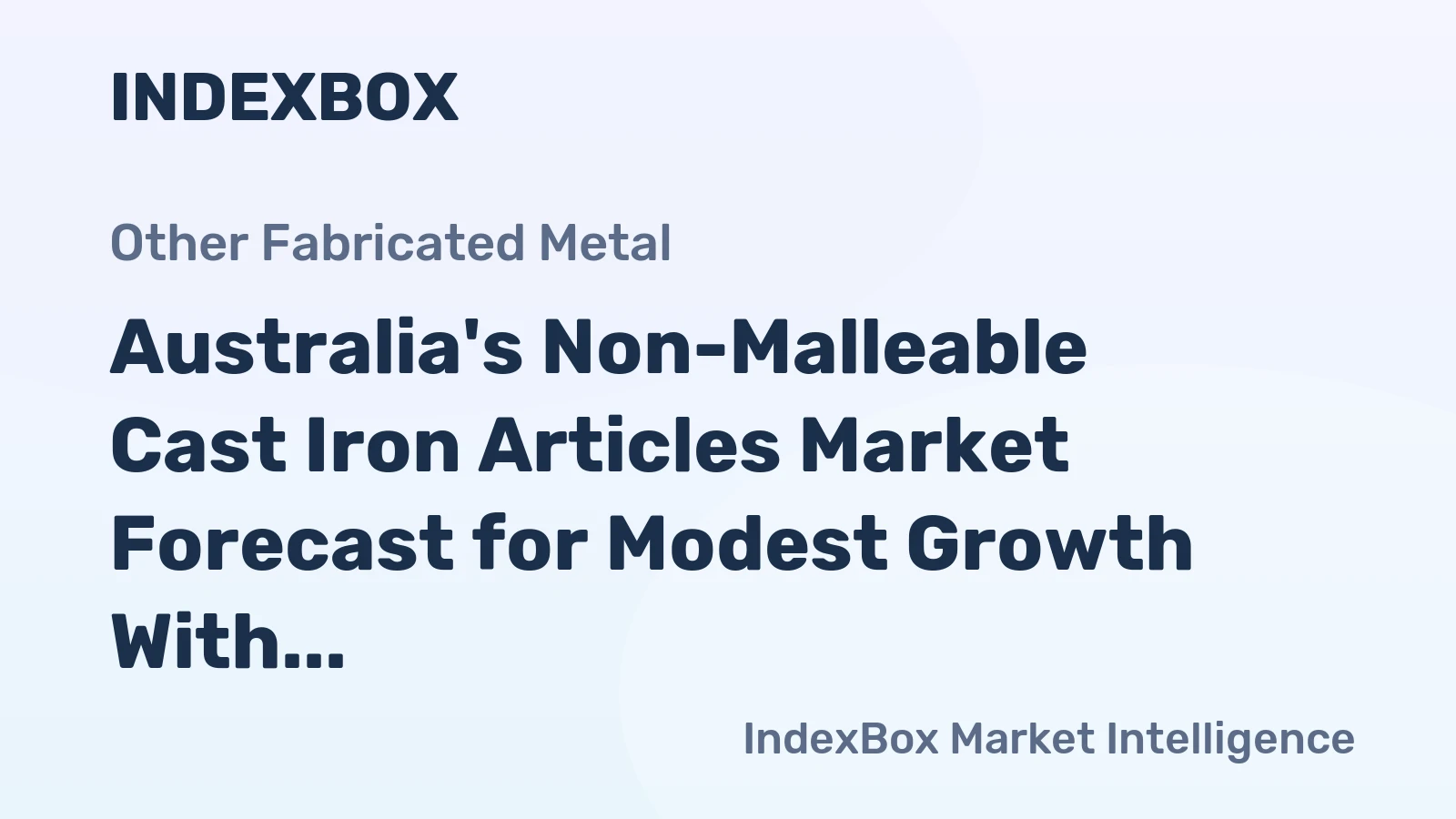 Australia's Non-Malleable Cast Iron Articles Market Forecast for Modest Growth With 1.5% CAGR