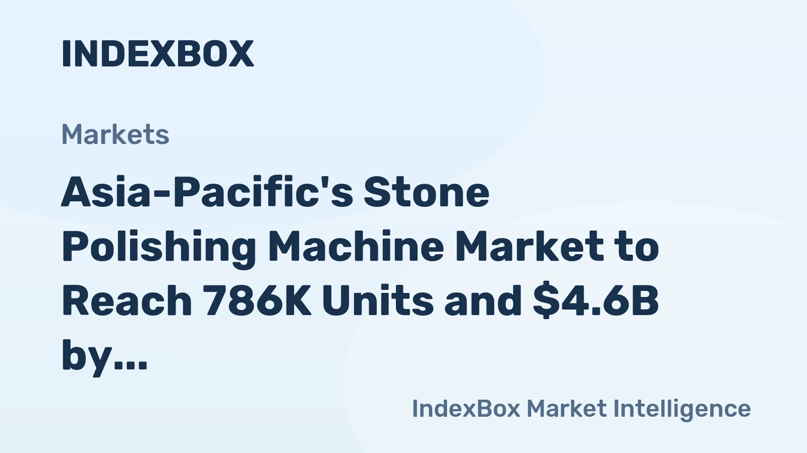 Asia-Pacific's Stone Polishing Machine Market to Reach 786K Units and $4.6B by 2035 After 2024 Contraction