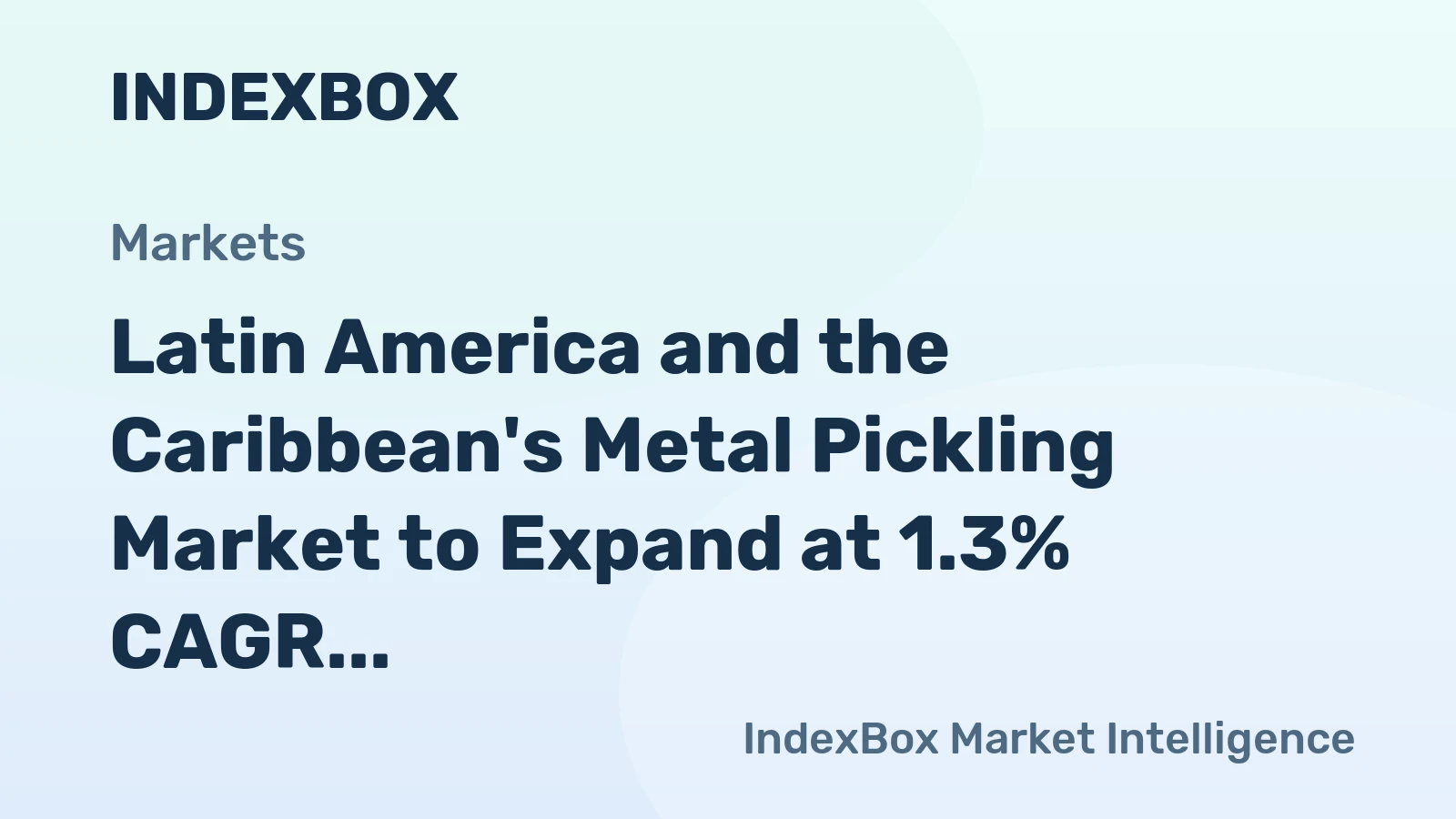 Latin America and the Caribbean's Metal Pickling Market to Expand at 1.3% CAGR Through 2035