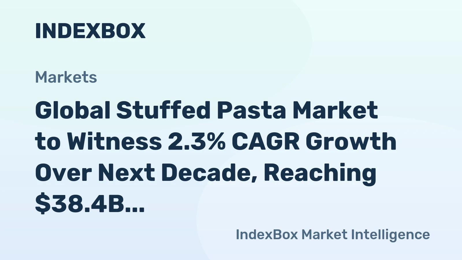 Global Stuffed Pasta Market to Witness 2.3% CAGR Growth Over Next Decade, Reaching $38.4B Value by 2035