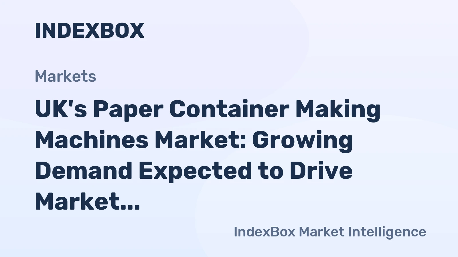 UK's Paper Container Making Machines Market: Growing Demand Expected to Drive Market Volume to 843 Units and Value to $99M by 2035