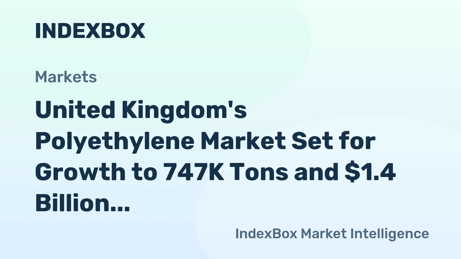 United Kingdom's Polyethylene Market Set for Growth to 747K Tons and $1.4 Billion by 2035