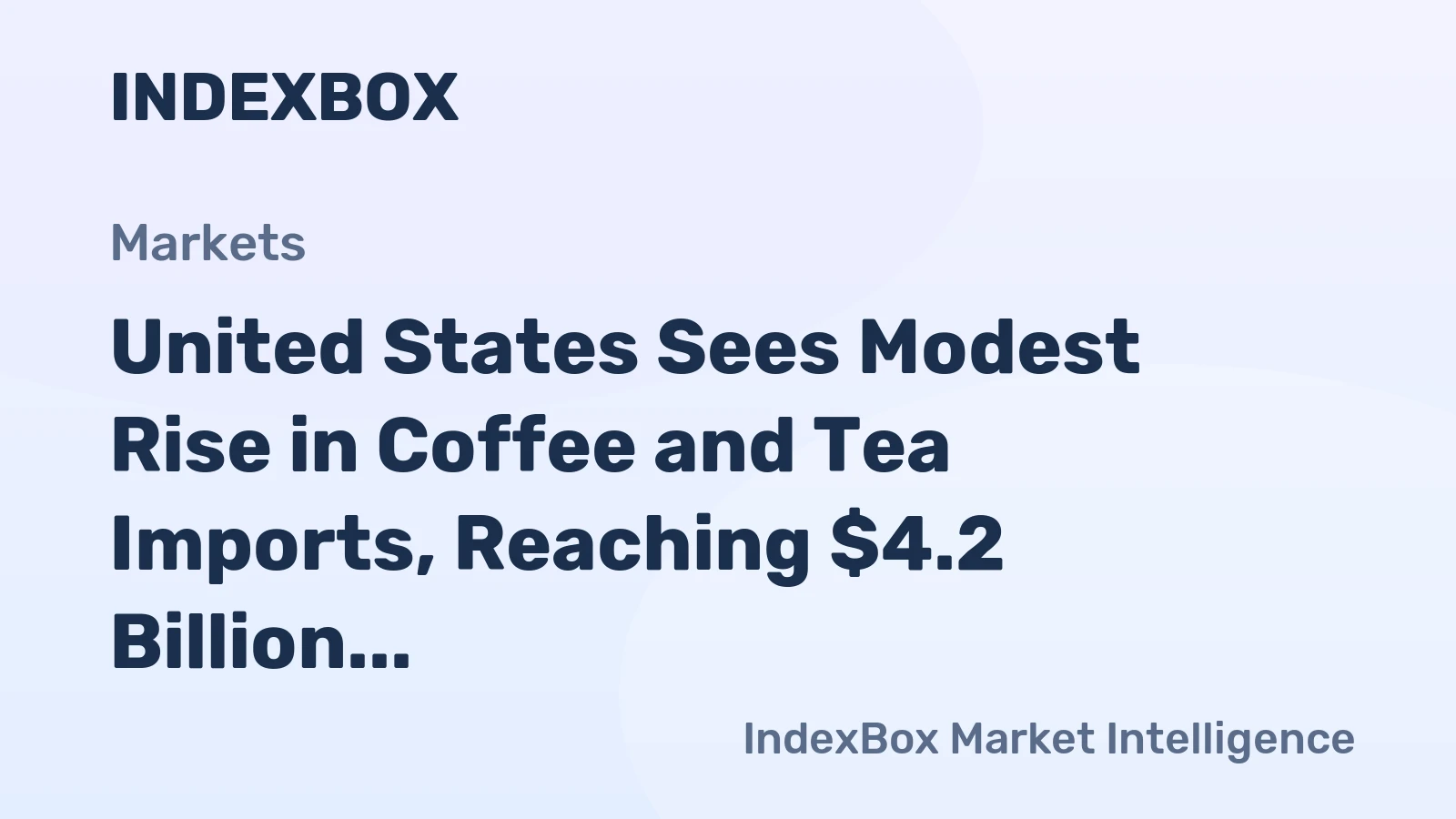 United States Sees Modest Rise in Coffee and Tea Imports, Reaching $4.2 Billion in 2023
