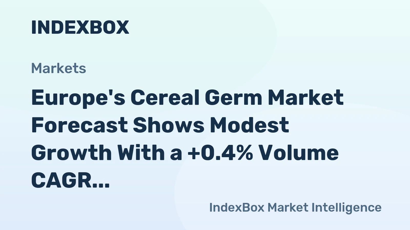 Europe's Cereal Germ Market Forecast Shows Modest Growth With a +0.4% Volume CAGR