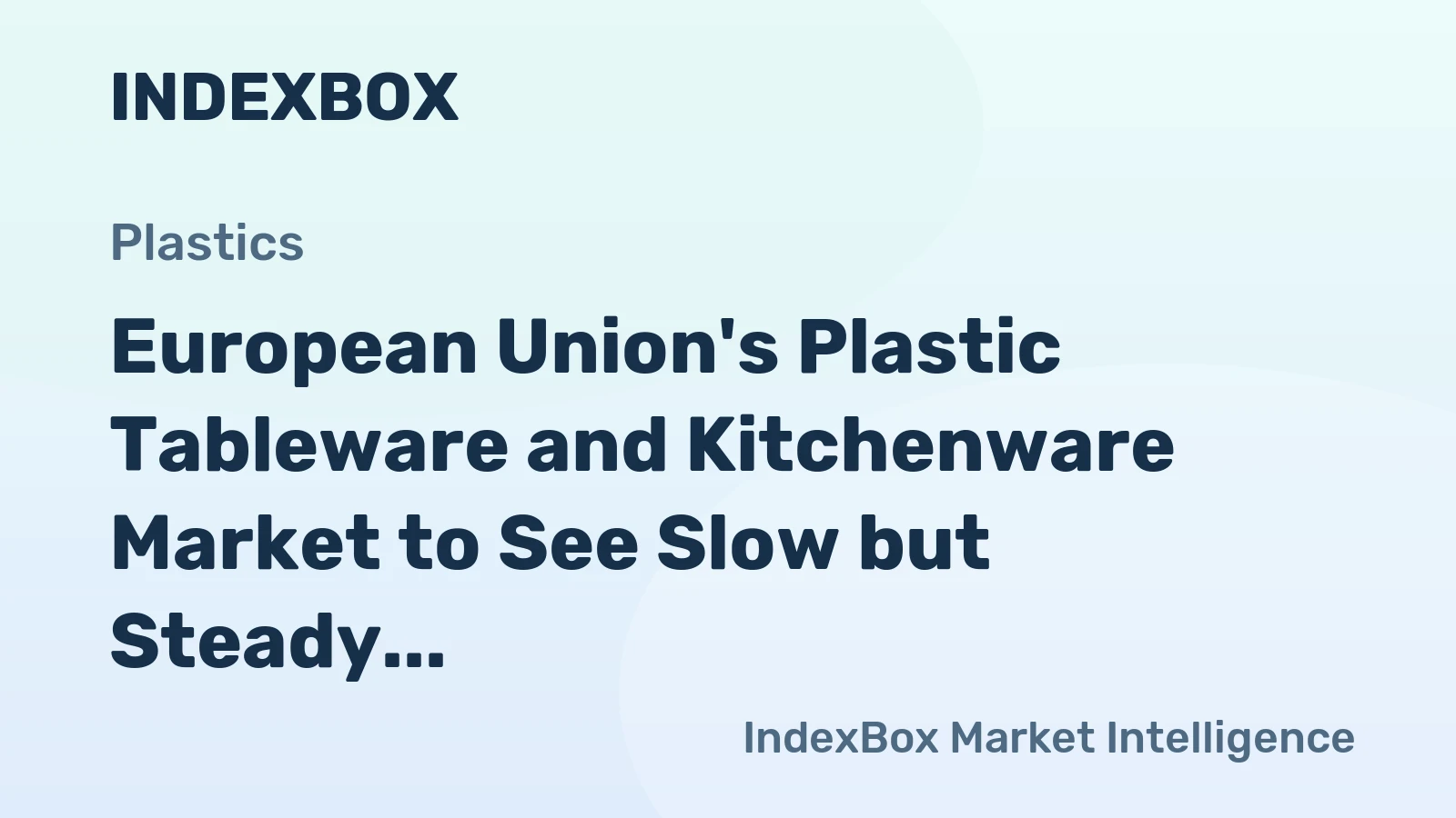 European Union's Plastic Tableware and Kitchenware Market to See Slow but Steady Growth with +1.0% CAGR