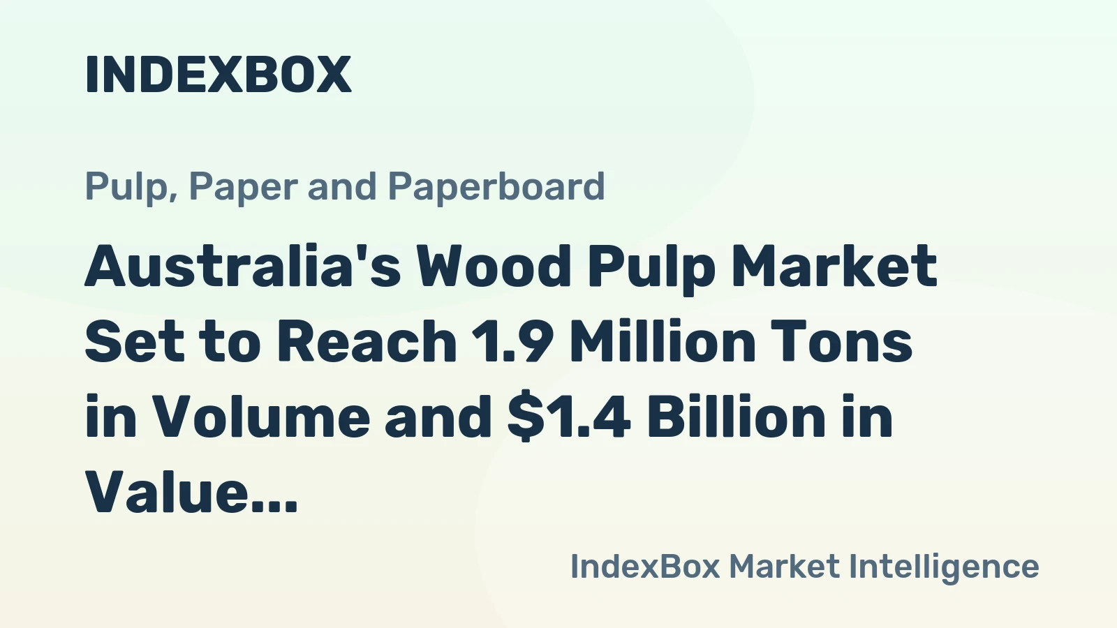 Australia's Wood Pulp Market Set to Reach 1.9 Million Tons in Volume and $1.4 Billion in Value by 2035