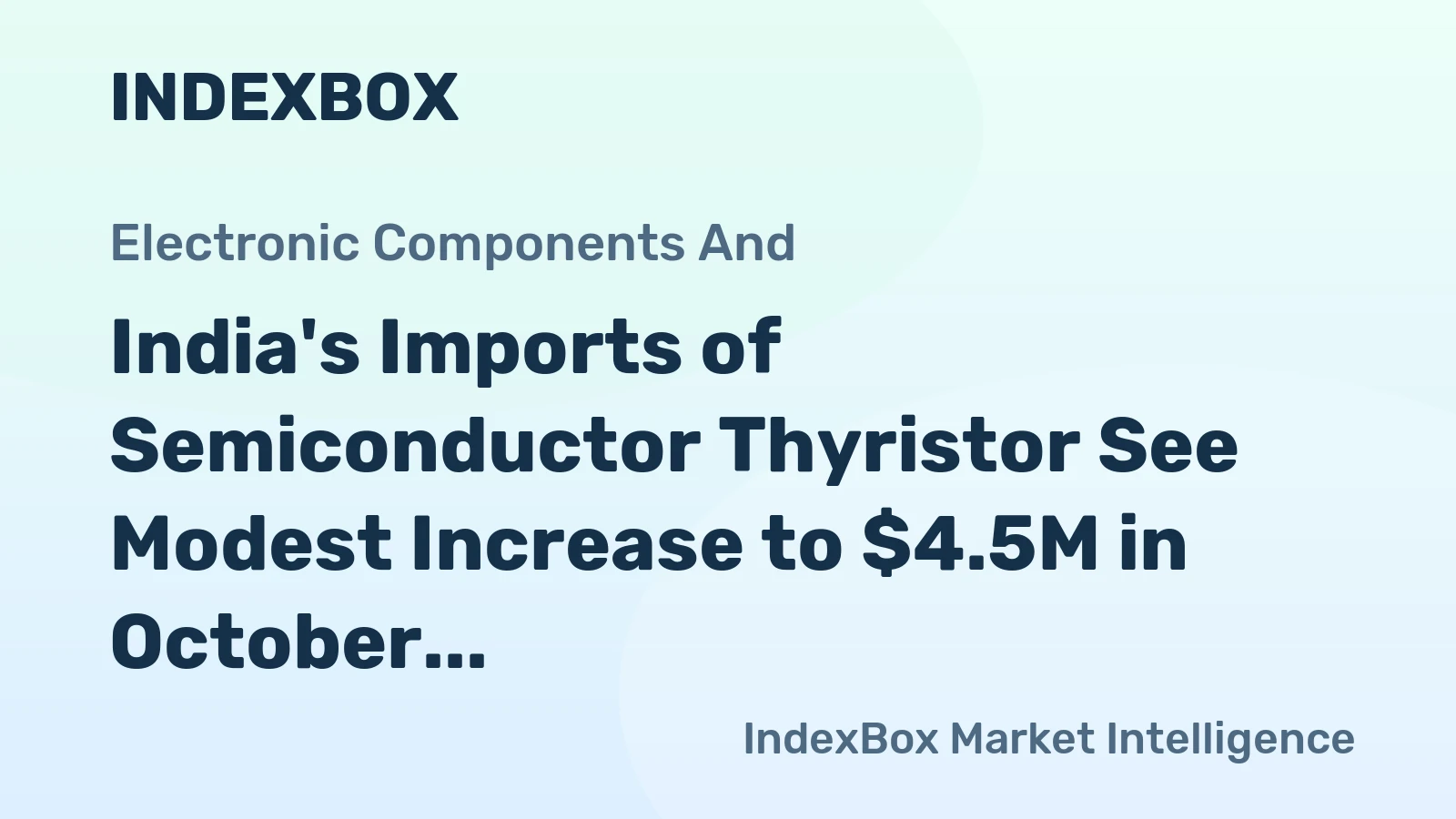 India's Imports of Semiconductor Thyristor See Modest Increase to $4.5M in October 2023