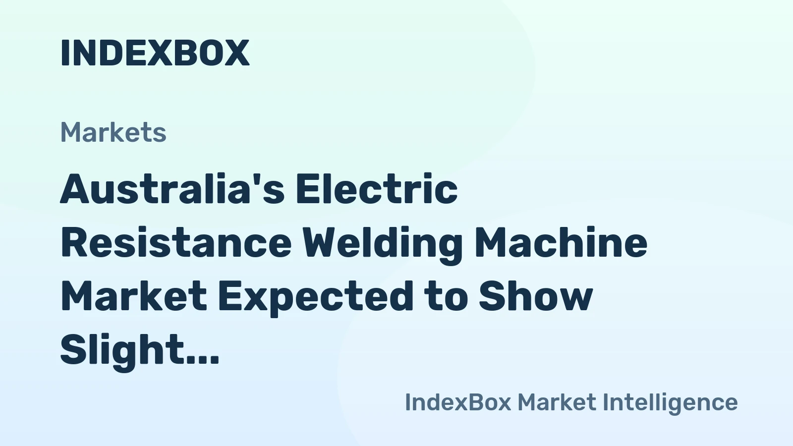 Australia's Electric Resistance Welding Machine Market Expected to Show Slight Growth with CAGR of +0.1%