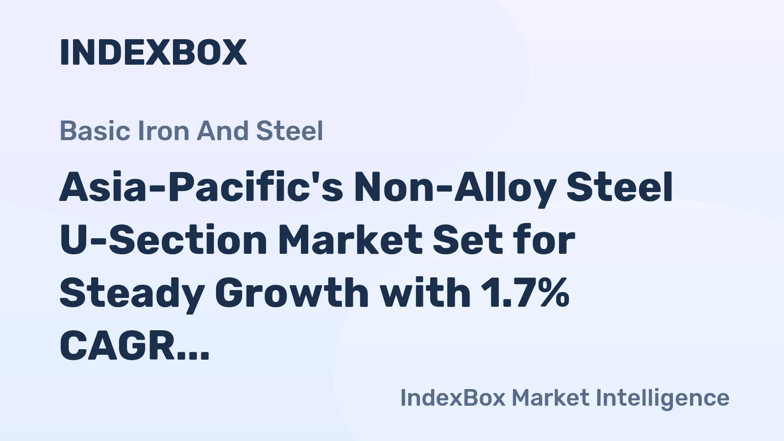 Asia-Pacific's Non-Alloy Steel U-Section Market Set for Steady Growth with 1.7% CAGR in Value