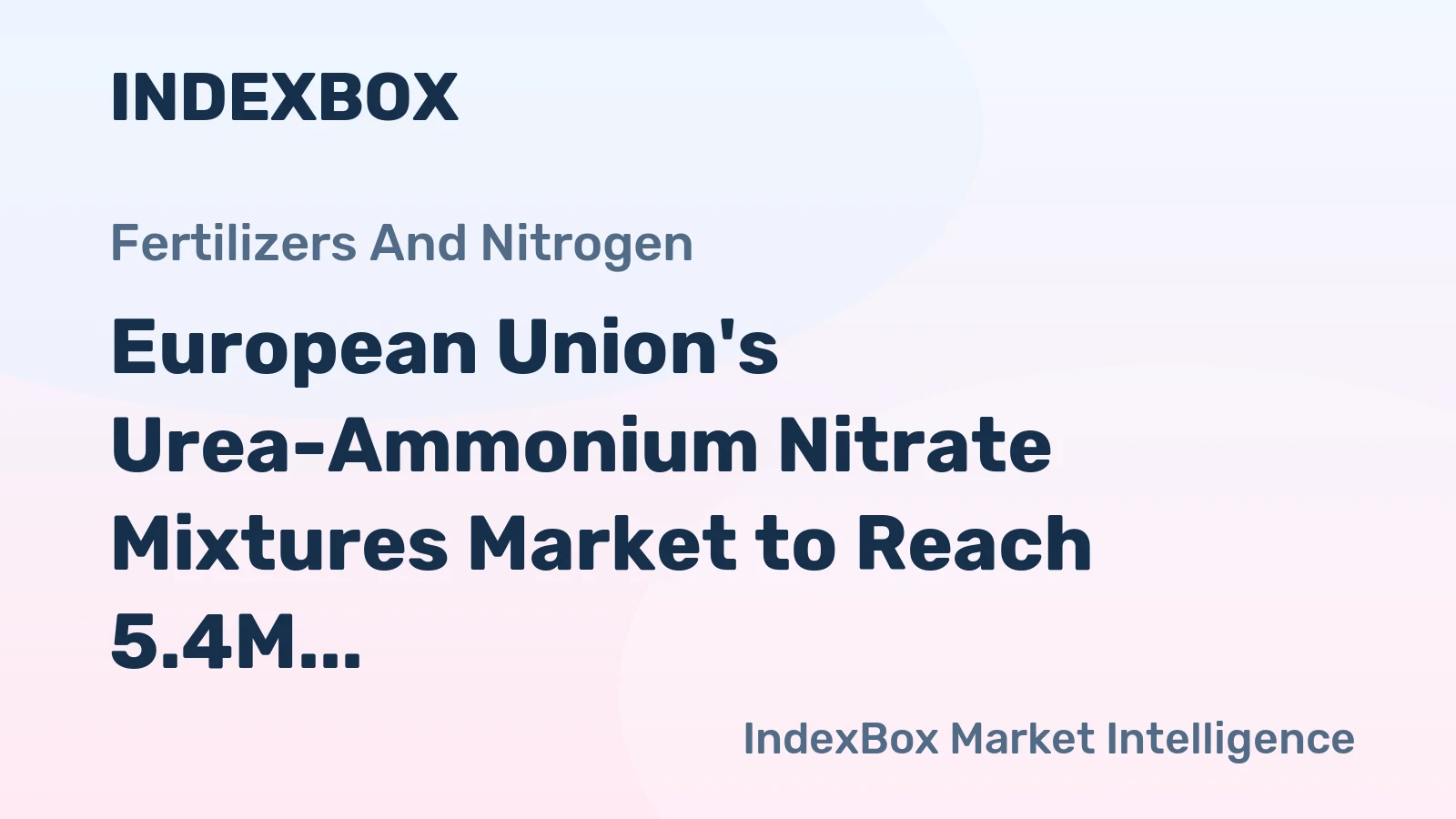 European Union's Urea-Ammonium Nitrate Mixtures Market to Reach 5.4M Tons and $2.1B by 2035