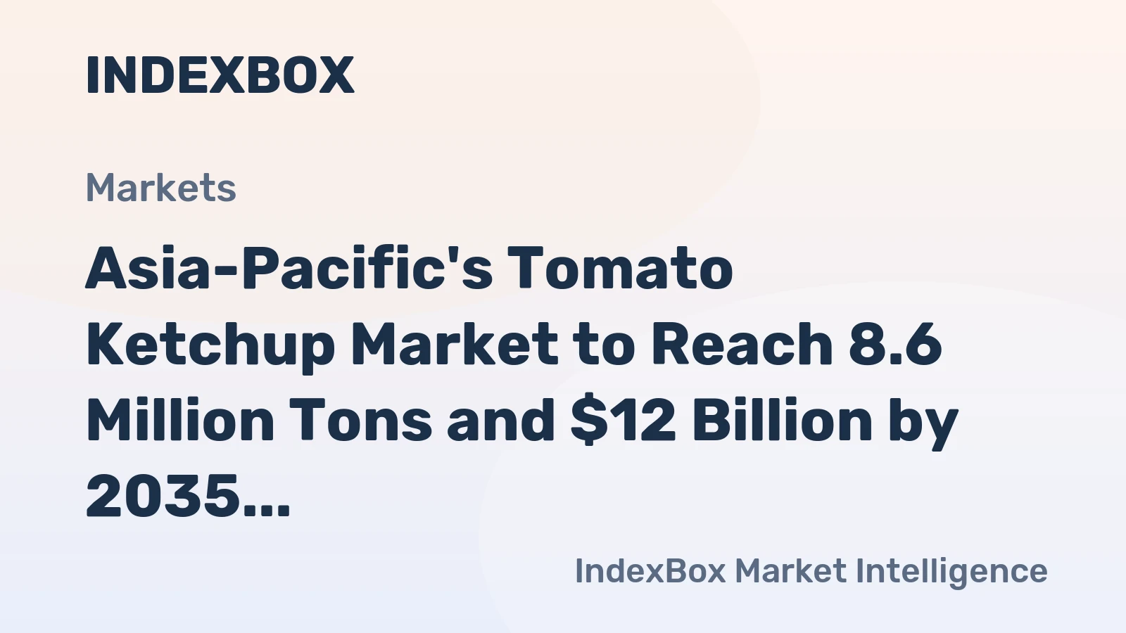 Asia-Pacific's Tomato Ketchup Market to Reach 8.6 Million Tons and $12 Billion by 2035