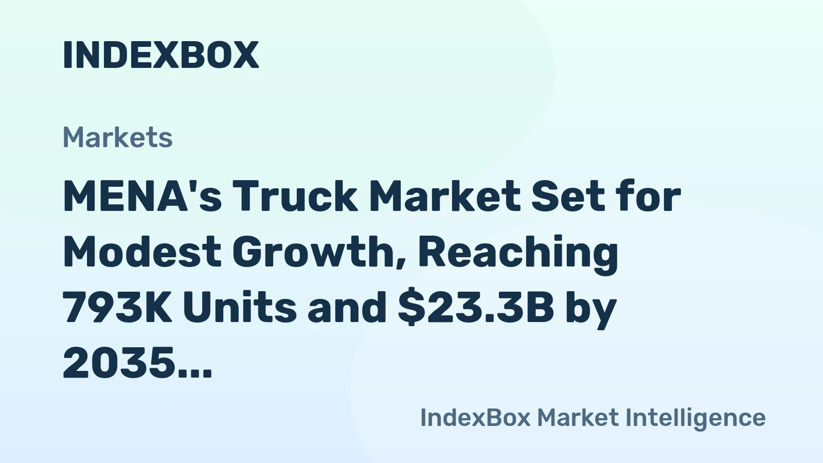MENA's Truck Market Set for Modest Growth, Reaching 793K Units and $23.3B by 2035