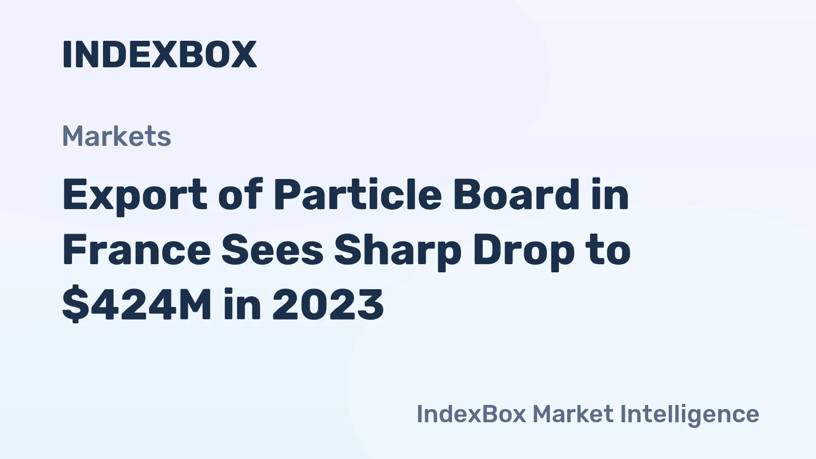 Export of Particle Board in France Sees Sharp Drop to $424M in 2023