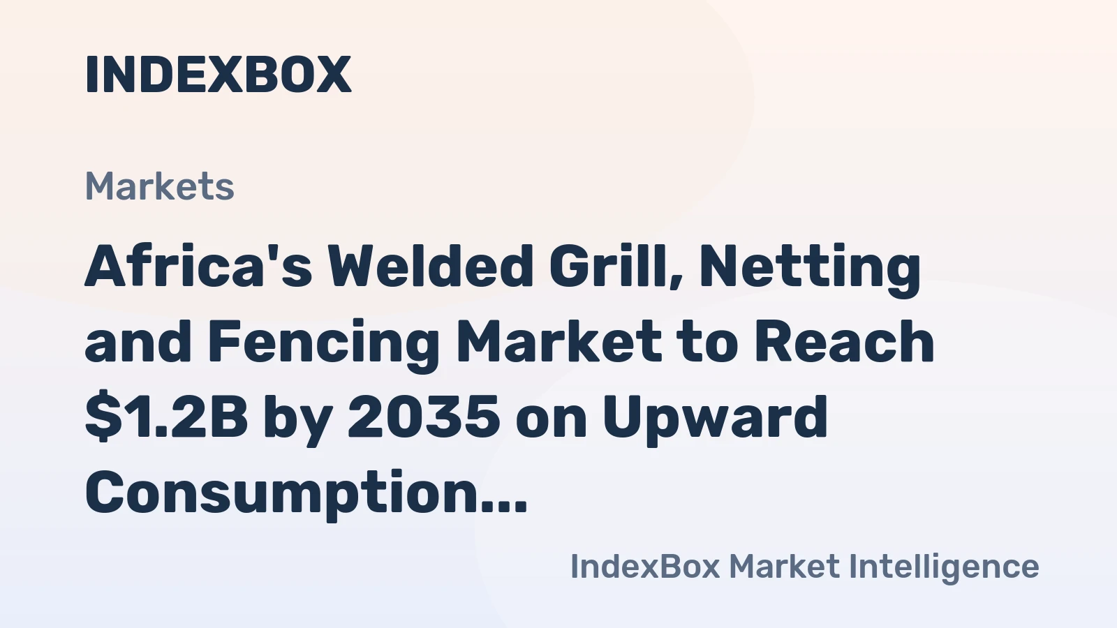 Africa's Welded Grill, Netting and Fencing Market to Reach $1.2B by 2035 on Upward Consumption Trend
