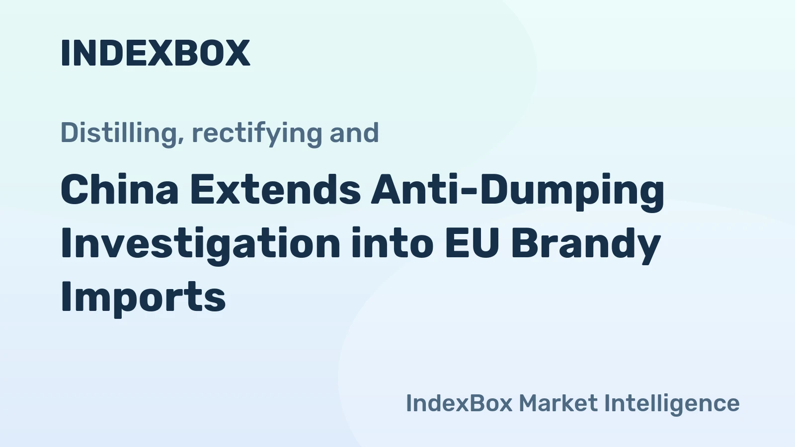 China Extends Anti-Dumping Investigation into EU Brandy Imports