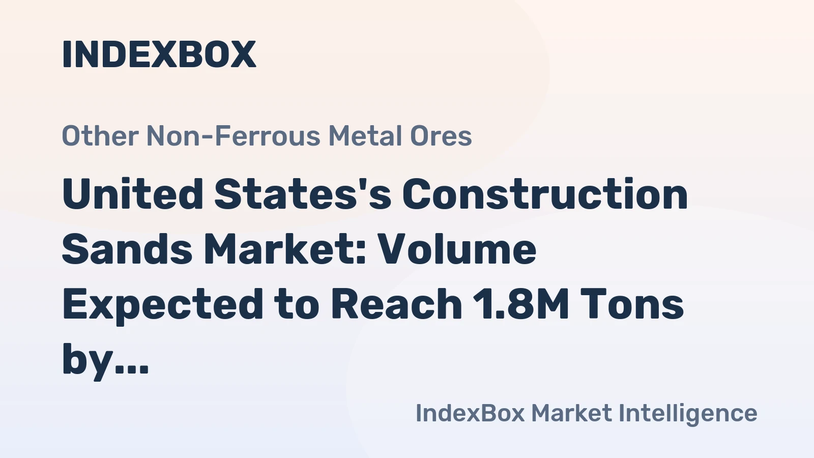United States's Construction Sands Market: Volume Expected to Reach 1.8M Tons by 2035, Value to Hit $27M