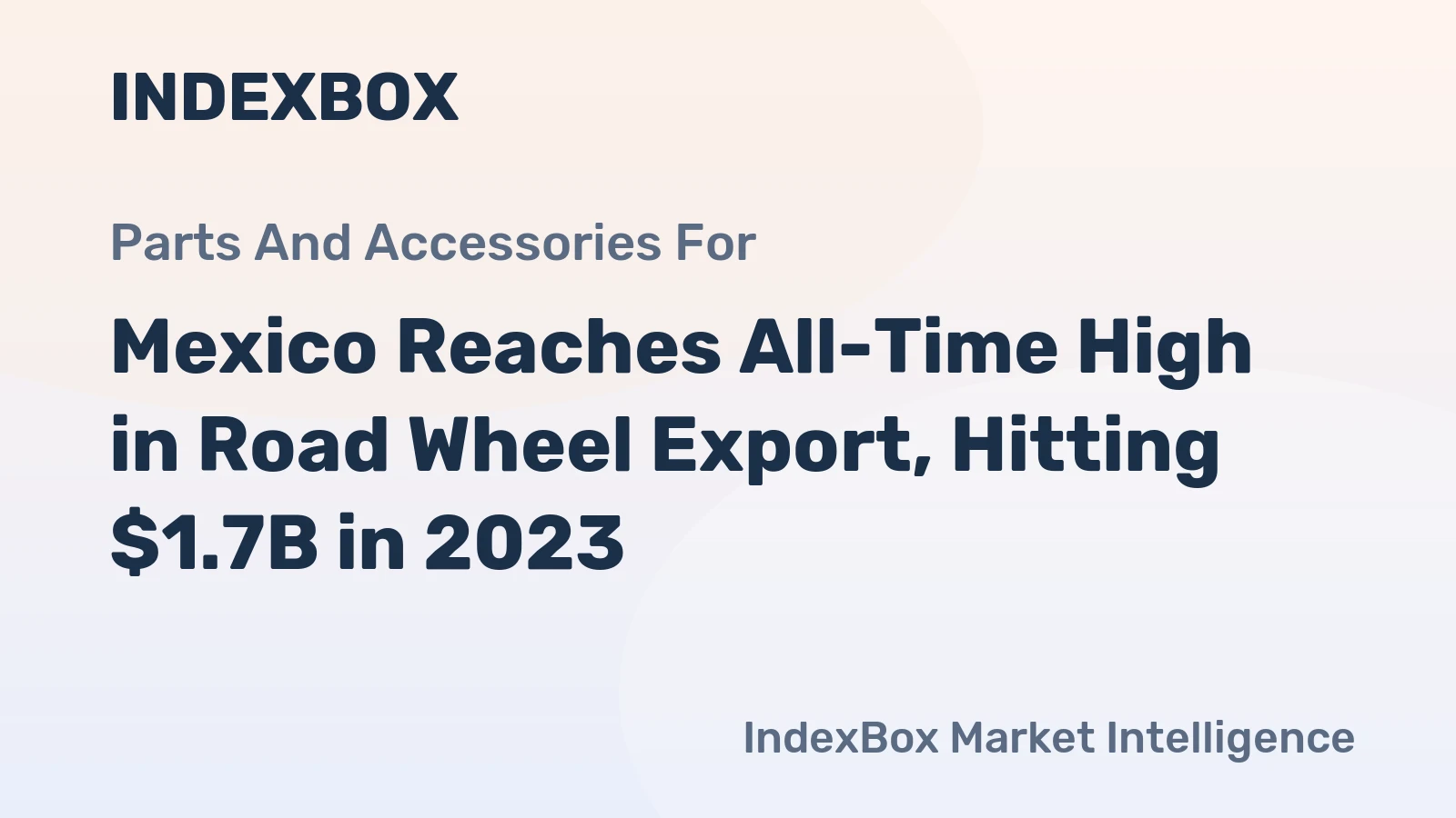 Mexico Reaches All-Time High in Road Wheel Export, Hitting $1.7B in 2023