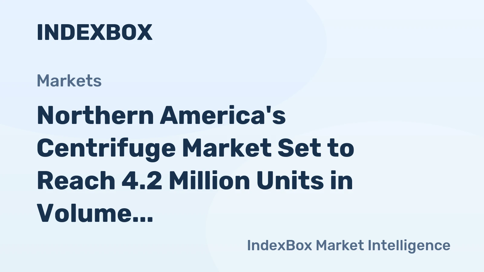 Northern America's Centrifuge Market Set to Reach 4.2 Million Units in Volume and $2.3 Billion in Value